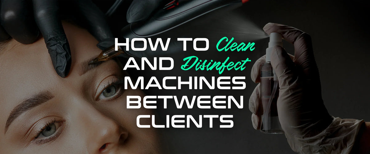 How to Clean and Disinfect Machines Between Clients – BVShop
